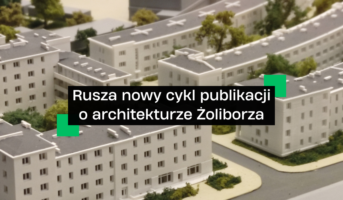Niebawem nowy cykl o historii architektury WSM „Żoliborza Centralnego”